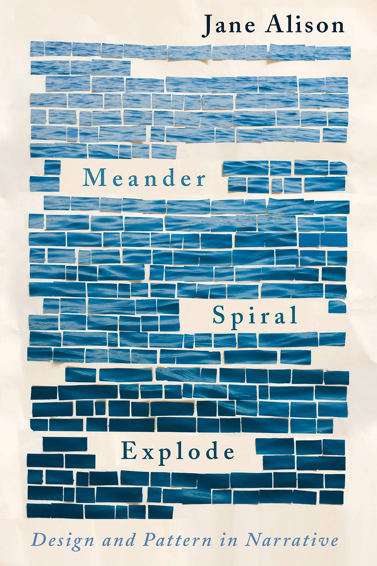 Jane Alison and Meander, Spiral, Explode: Design and Pattern in ...
